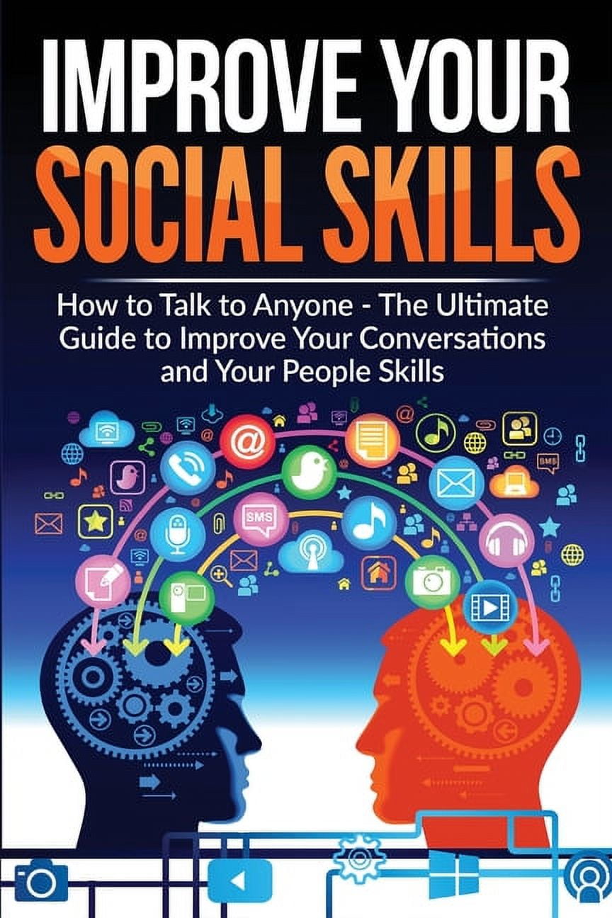 Improve Your Social Skills - Become A Master Of Communication: The Ultimate Guide To Improve ...