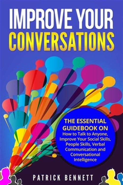 Improve Your Conversations: The Essential Guidebook on How to Talk to ...