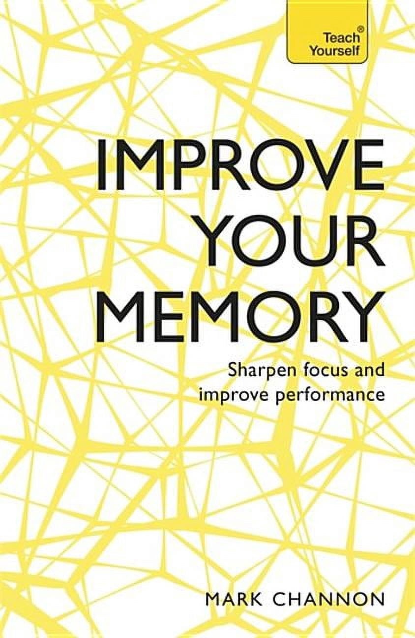 Improve Your Memory: Sharpen Focus and Improve Performance (Edition 1 ...