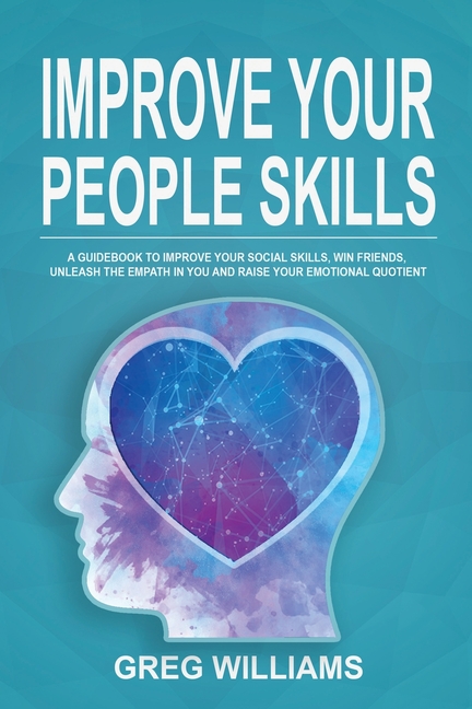 Improve Your People Skills : A Guidebook to Improve Your Social Skills ...