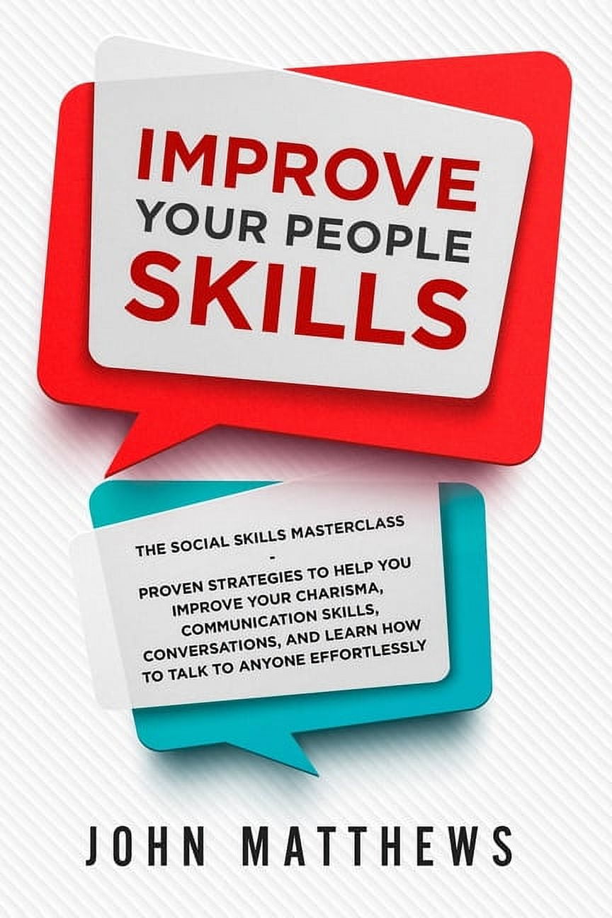 Improve Your People Skills: The Social Skills Masterclass: Proven ...