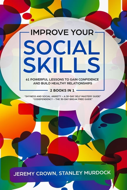 Improve Your Social Skills: 61 Powerful Lessons to Gain Confidence and ...