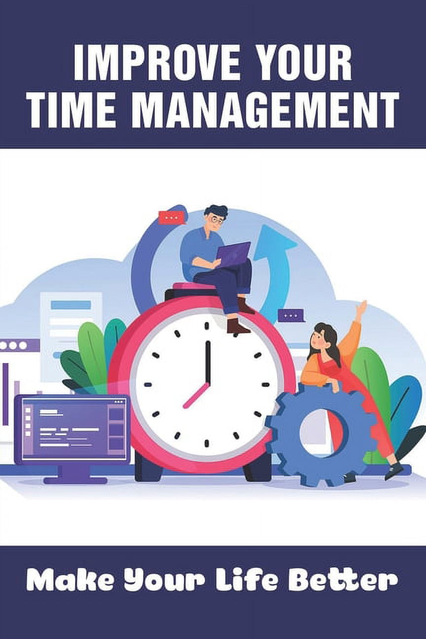 Improve Your Time Management: Make Your Life Better: How To Analyze ...