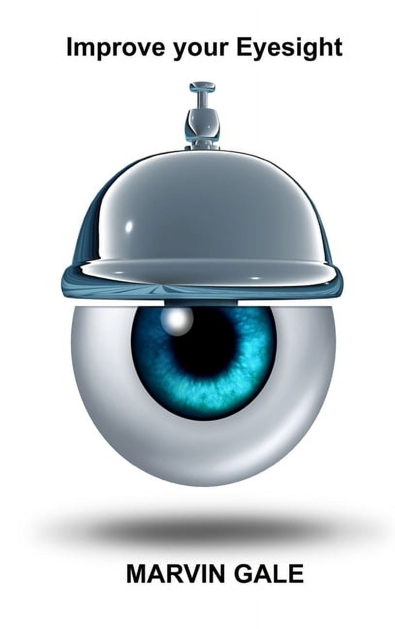 Improve your Eyesight: The Healthy Guide for your Eyes, Improving ...