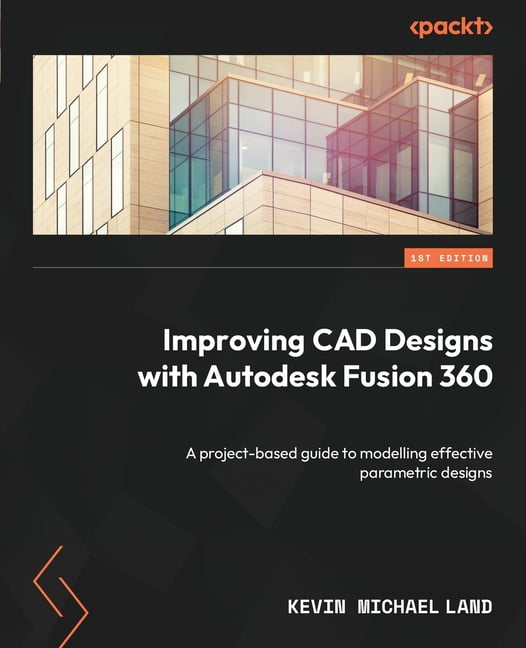 Improving CAD Designs with Autodesk Fusion 360: A project-based guide ...