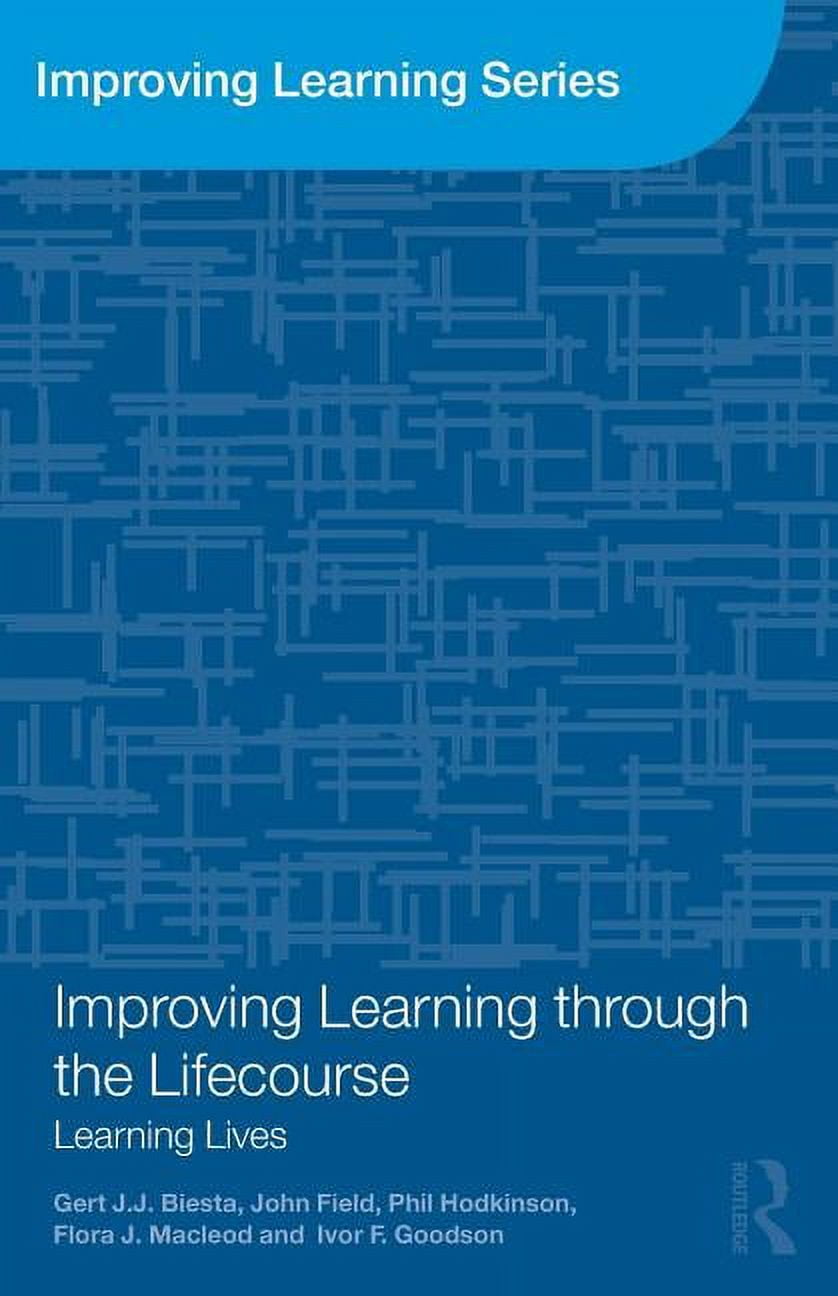 Improving Learning Improving Learning through the Lifecourse: Learning ...