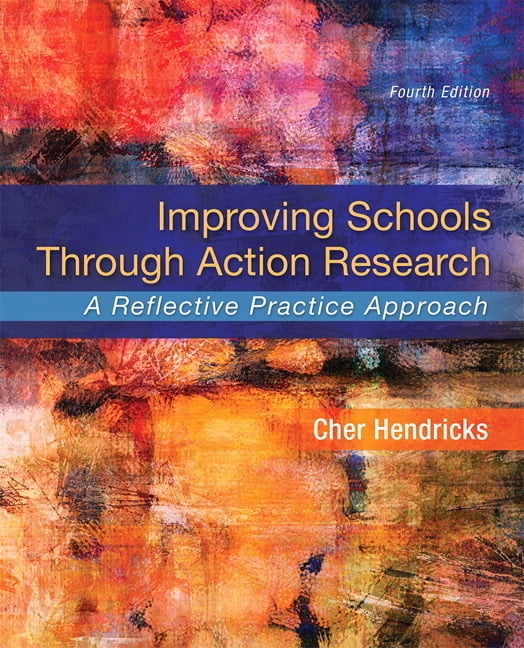 Improving Schools Through Action Research: A Reflective Practice ...