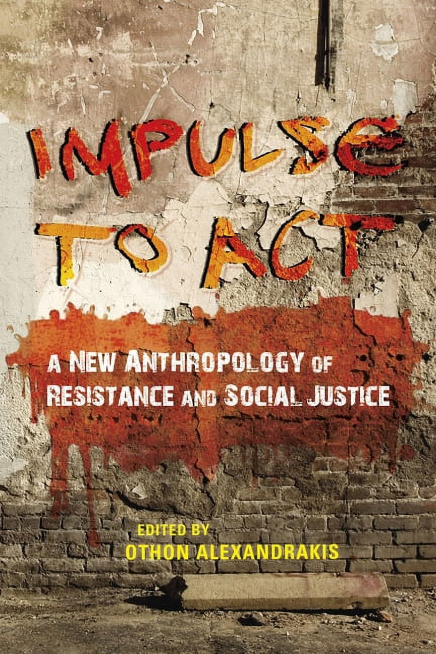 Impulse to ACT: A New Anthropology of Resistance and Social Justice ...