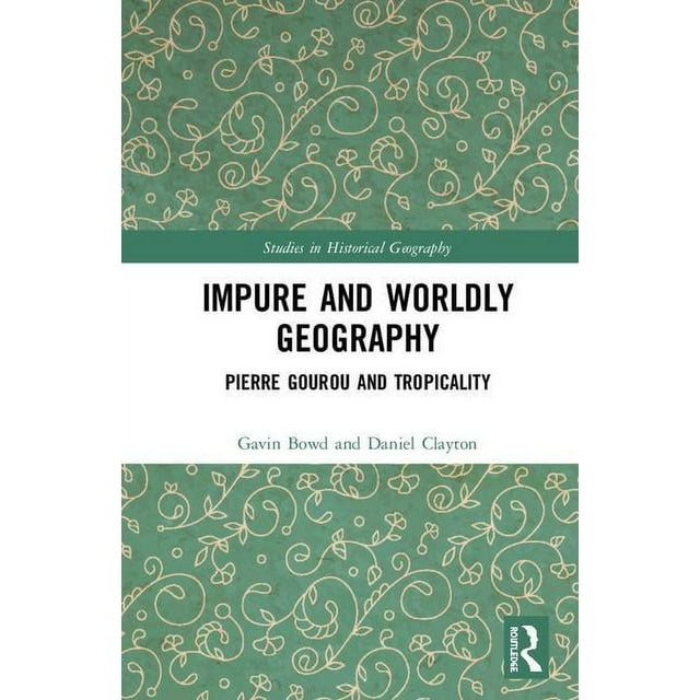 Impure and Worldly Geography : Pierre Gourou and Tropicality ...