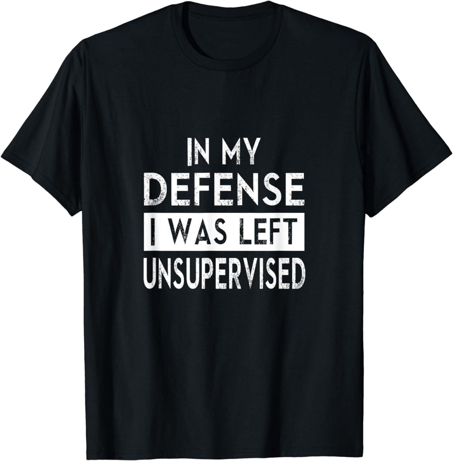 In 2024 my defense I was left unsupervised | Cool Funny T-Shirt2 ...