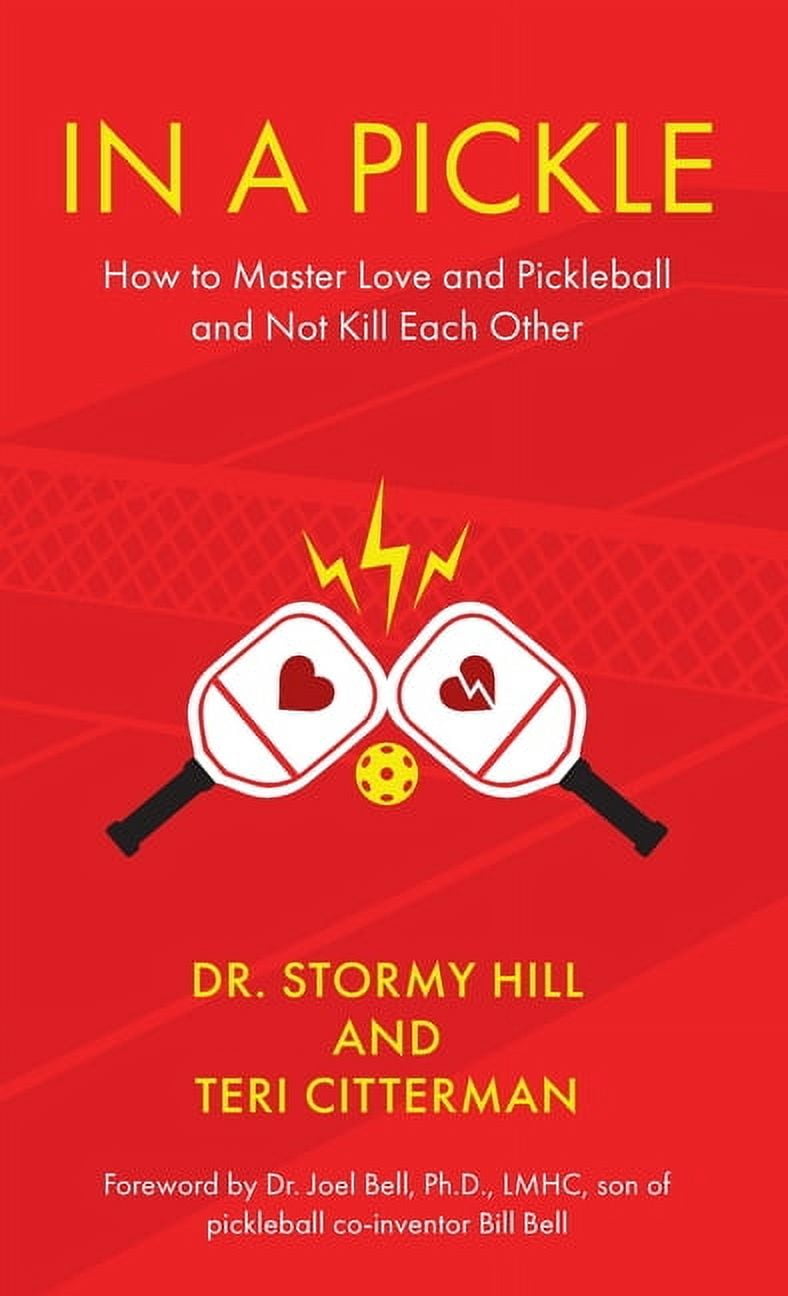 In A Pickle: How to Master Love and Pickleball and Not Kill Each Other ...