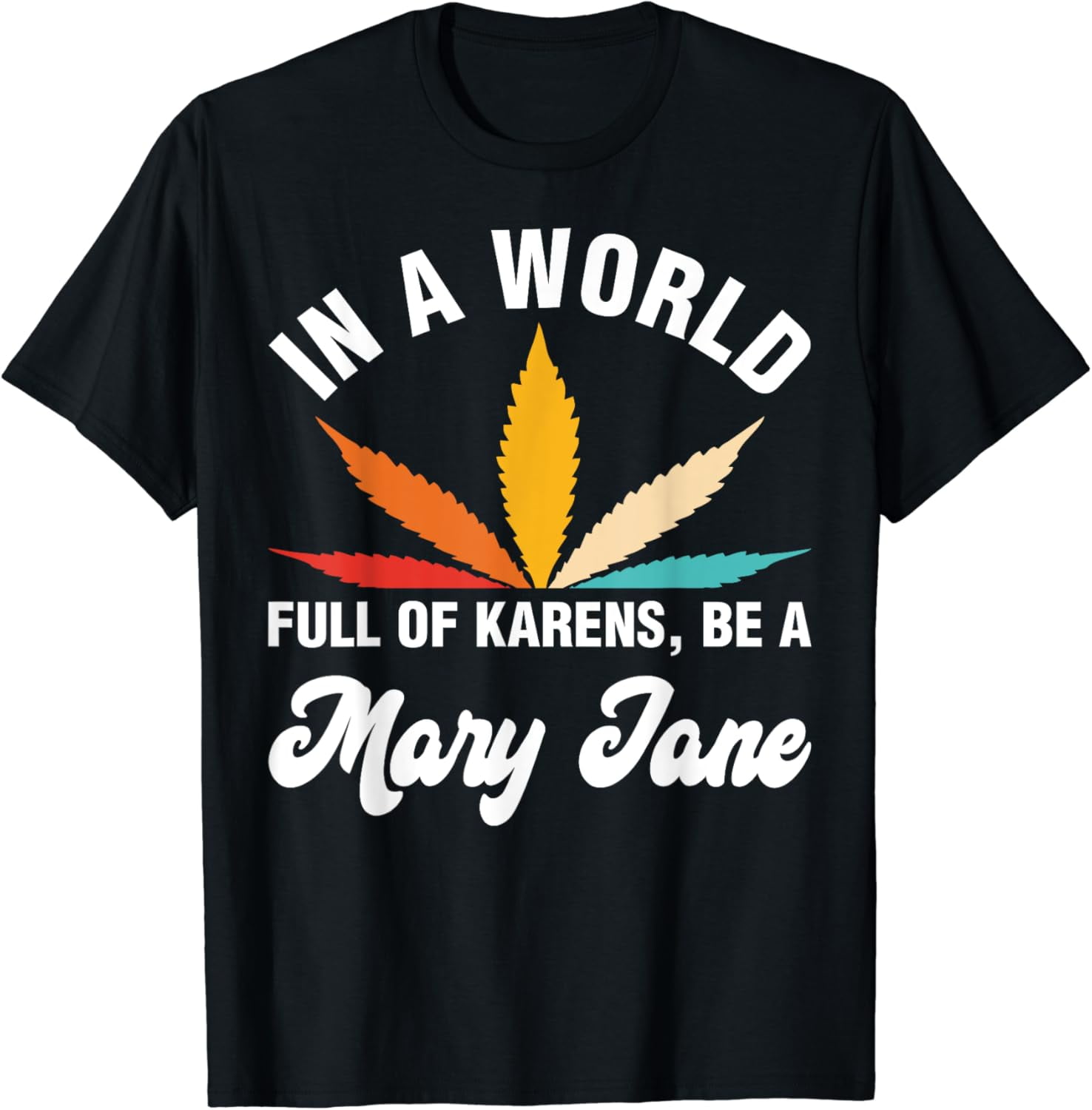 In A World Full Of Karens Be A Mary Jane Weed Shirt Cotton T-Shirt ...