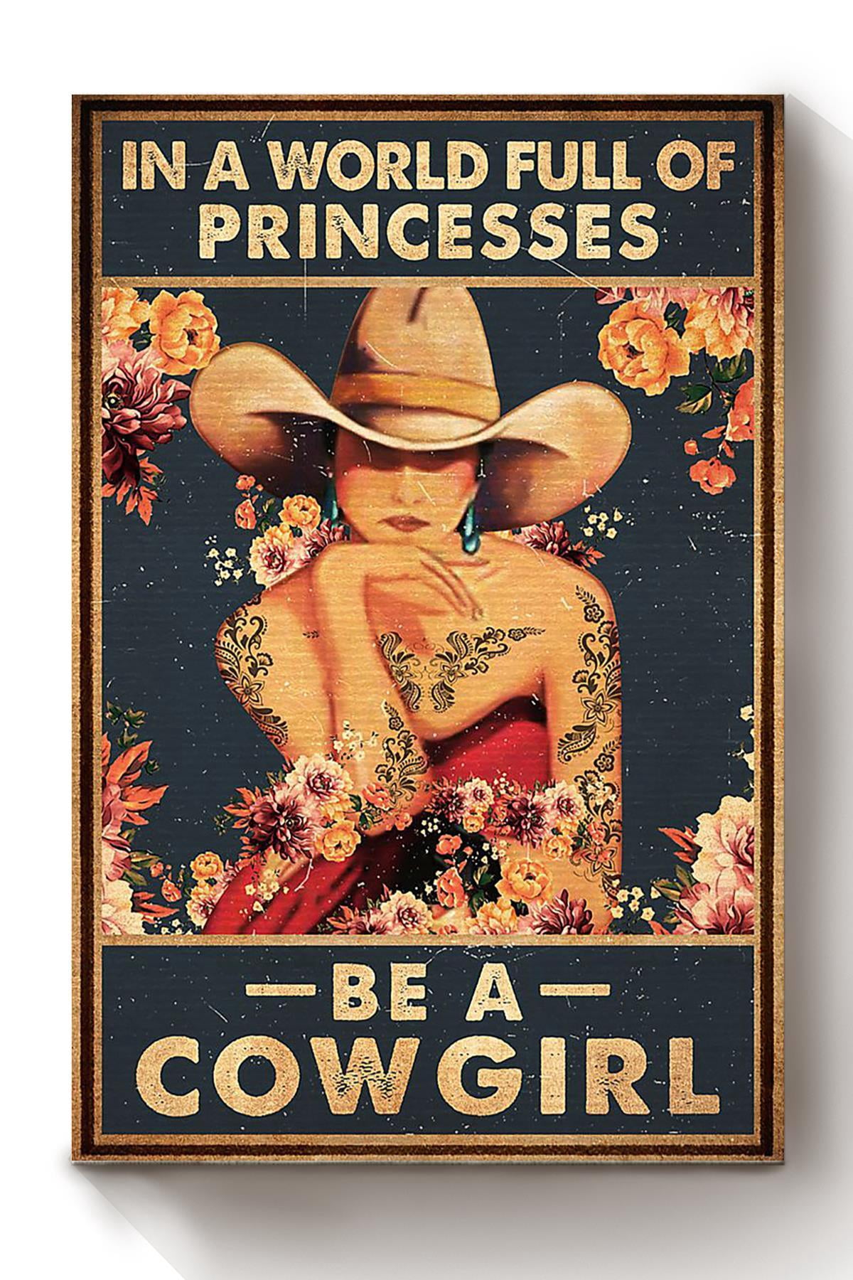 In A World Full Of Princess Be Cowgirl Floral Cowgirl Wall Art Gift For ...
