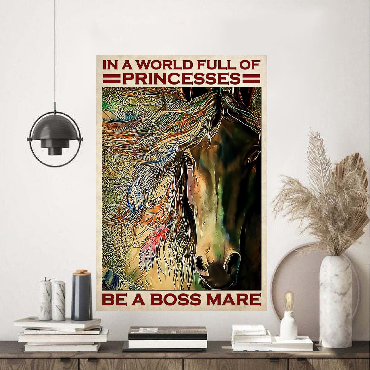 In A World Full Of Princesses Be A Boss Mare Print Poster 16 x 24 Inch ...