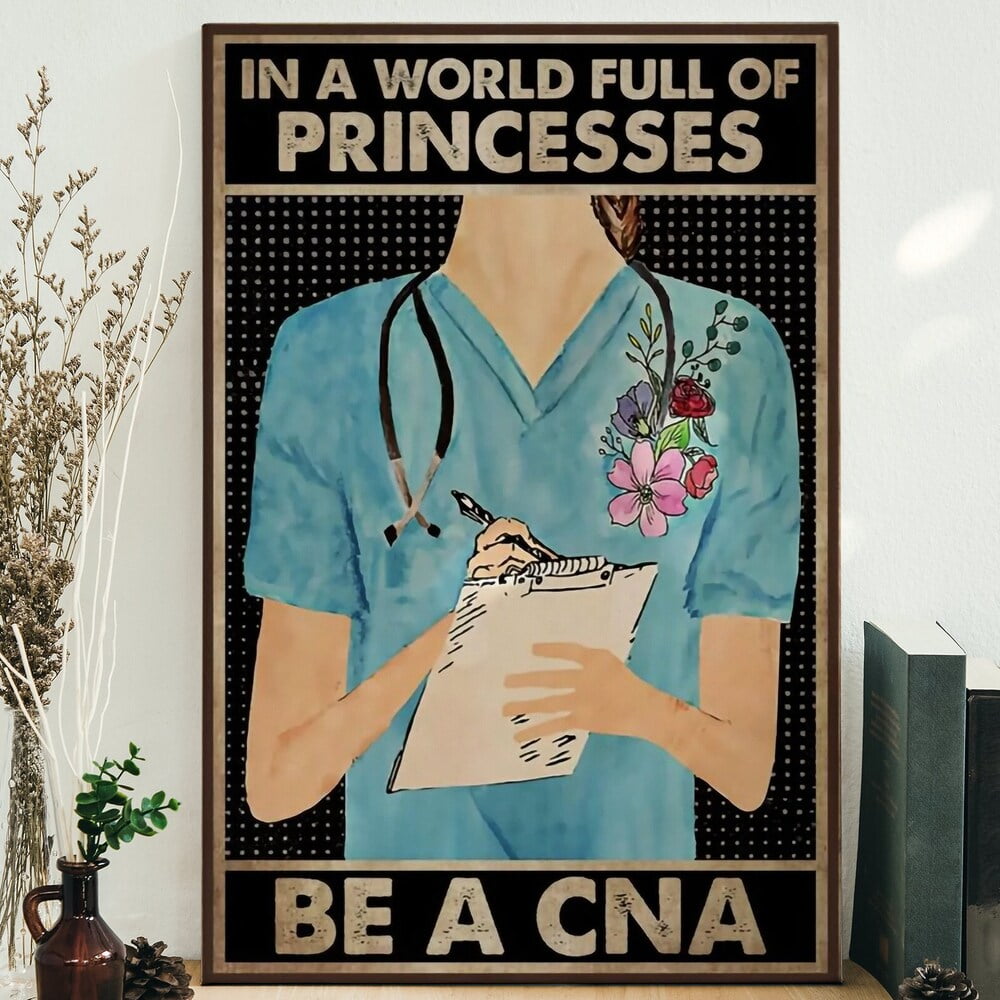 In A World Full Of Princesses Be A Cna Poster, Nurse Poster, Cna Poster ...