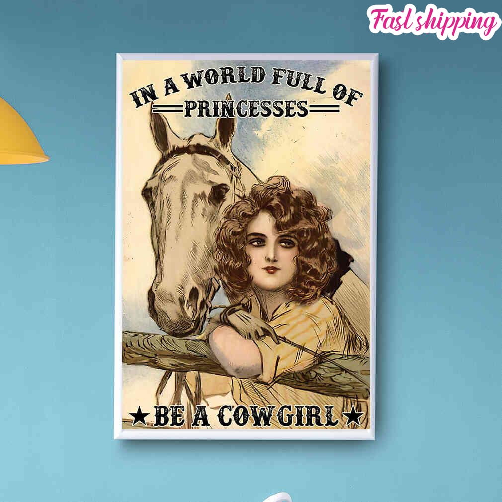 In A World Full Of Princesses Be A Cowgirl Country Girl Poster Prints ...