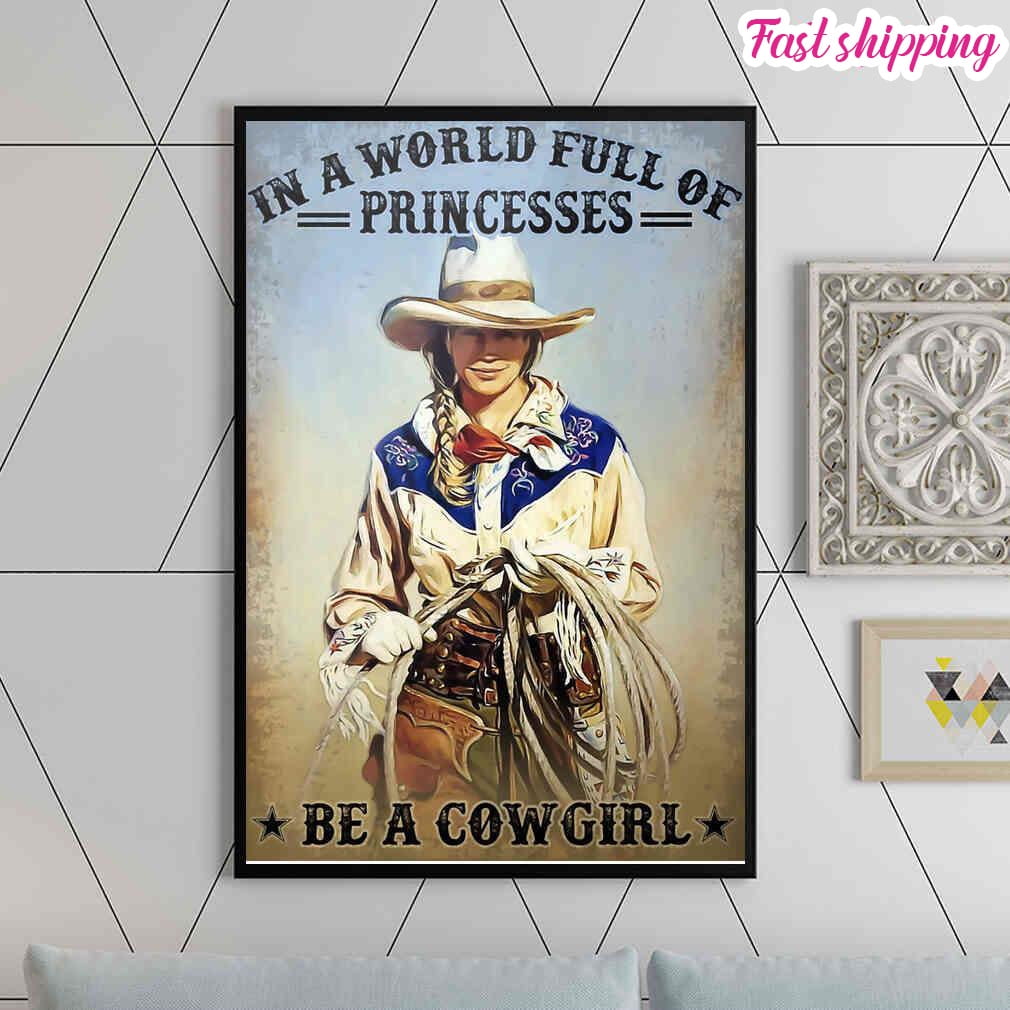 In A World Full Of Princesses Be A Cowgirl Poster Prints Poster Wall ...