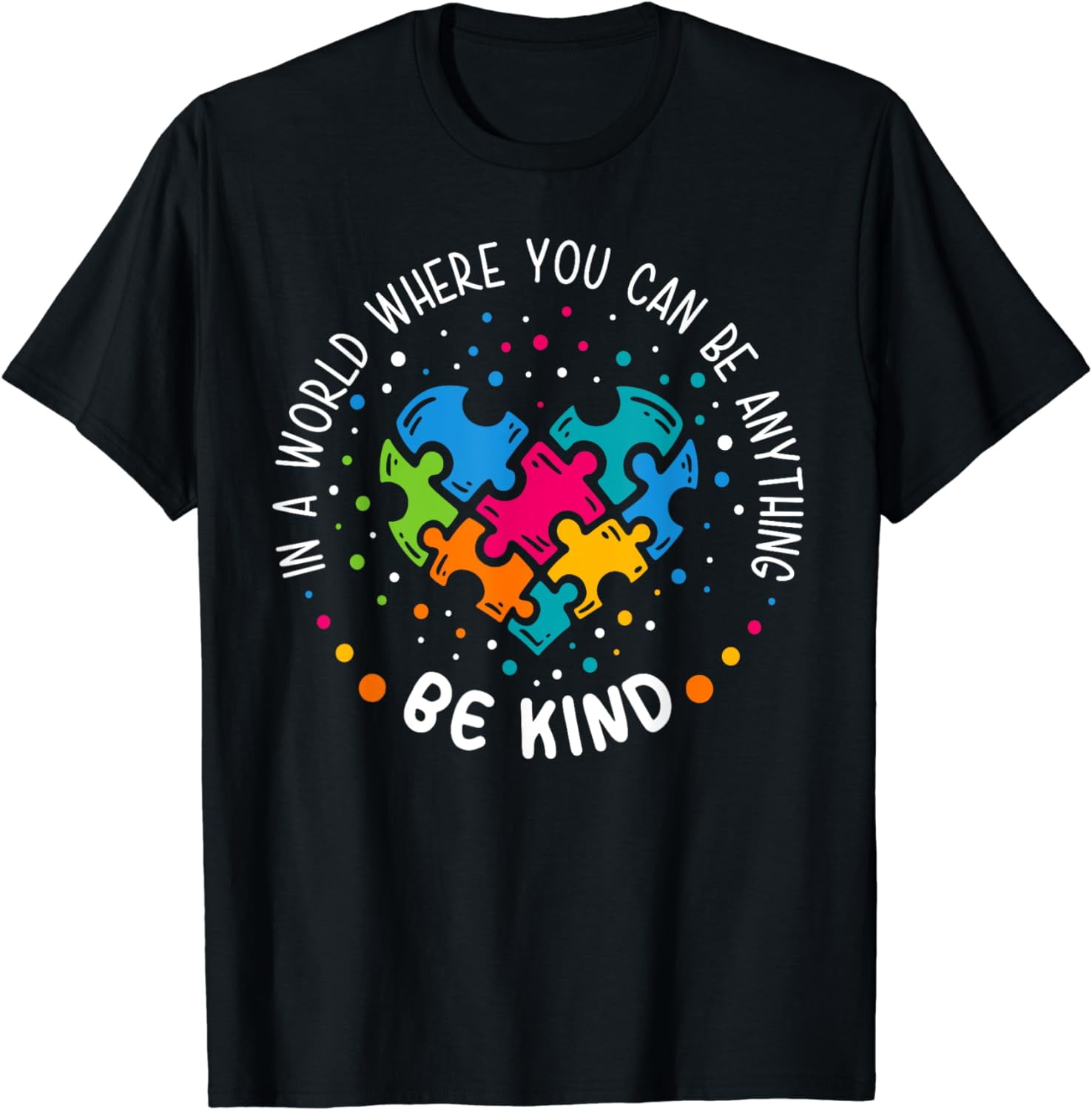 In A World Where You Can Be Anything Be Kind Autism Puzzle T-Shirt ...
