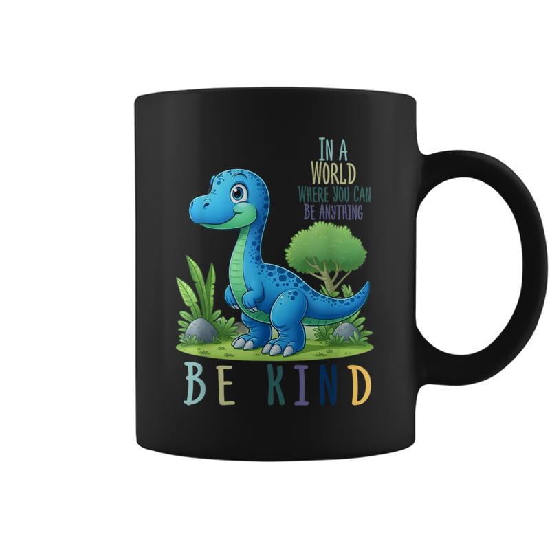 In A World Where You Can Be Anything Be Kind Dinosaur Coffee Mugs ...