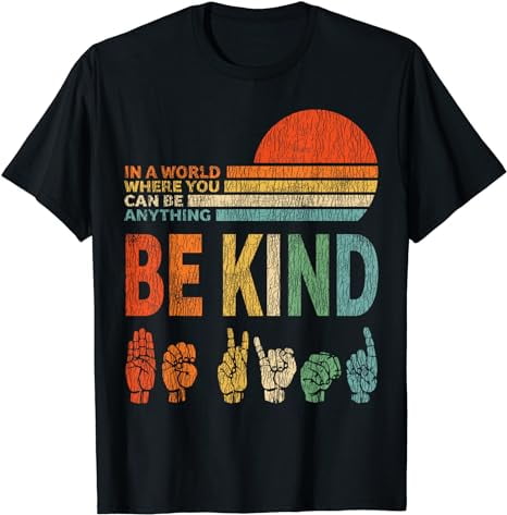 In A World Where You Can Be Anything Be Kind, Sign Language T-Shirt ...