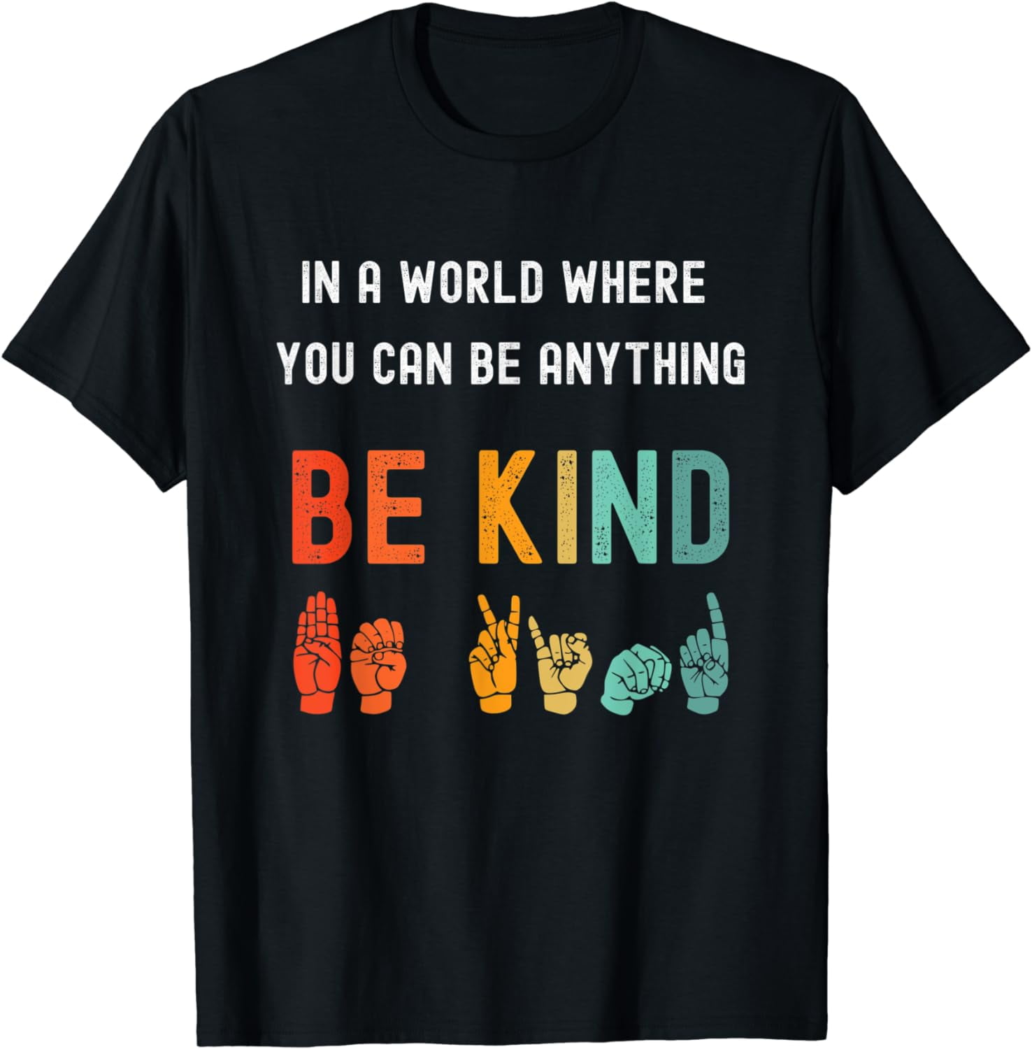 In A World Where You Can Be Anything Be Kind Sign Language T-Shirt ...