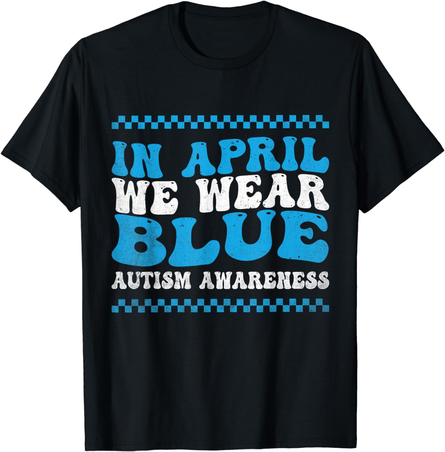 In April We Wear Blue Autism Awareness Month Autism Support T-Shirt ...