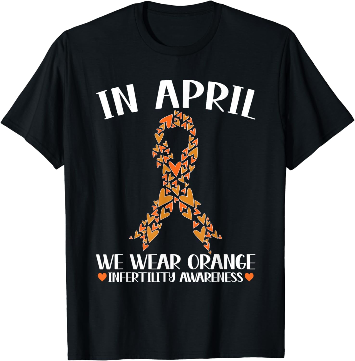 In April We Wear Orange Infertility Awareness Week T-Shirt - Walmart.com