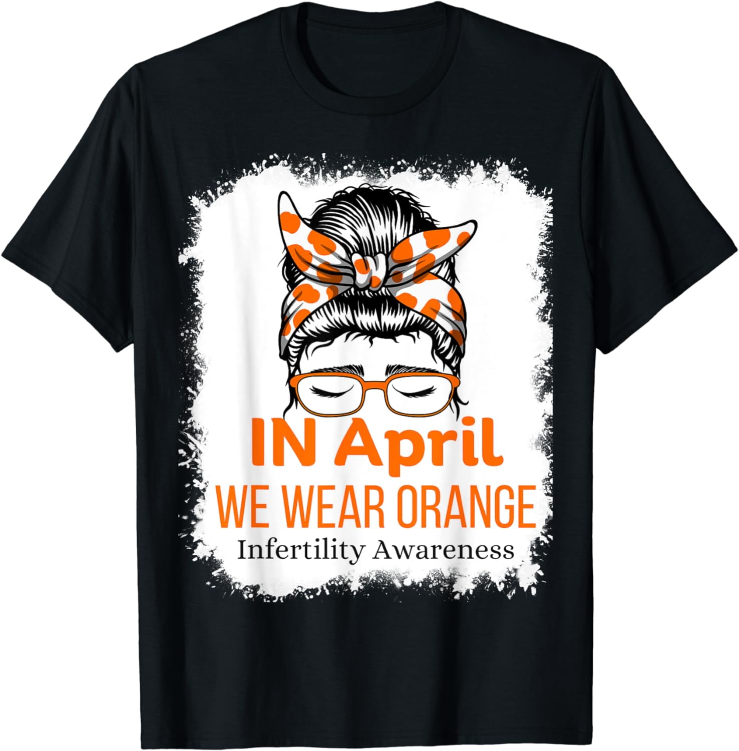 In April We Wear Orange Infertility Awareness Week messy bun T-Shirt ...