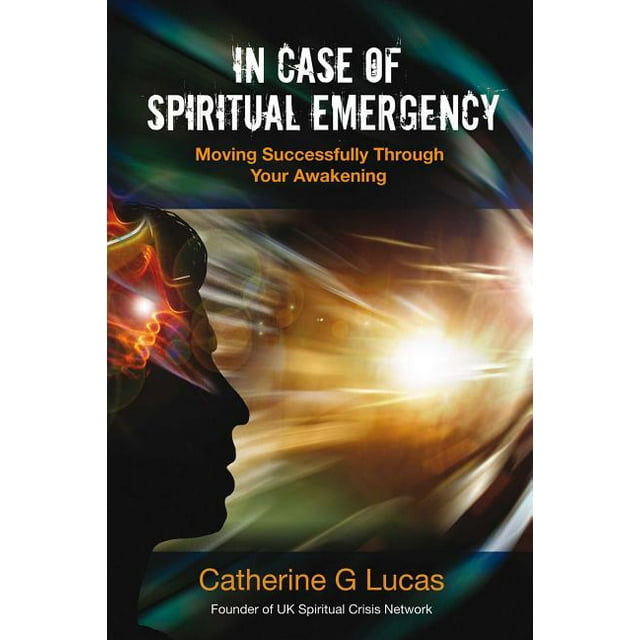 In Case of Spiritual Emergency : Moving Successfully Through Your ...