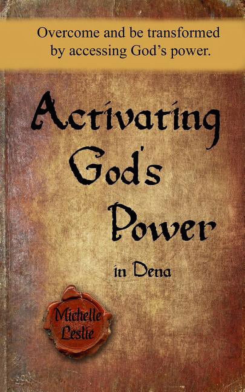 Activating God's Power in Dena: Overcome and be transformed by ...