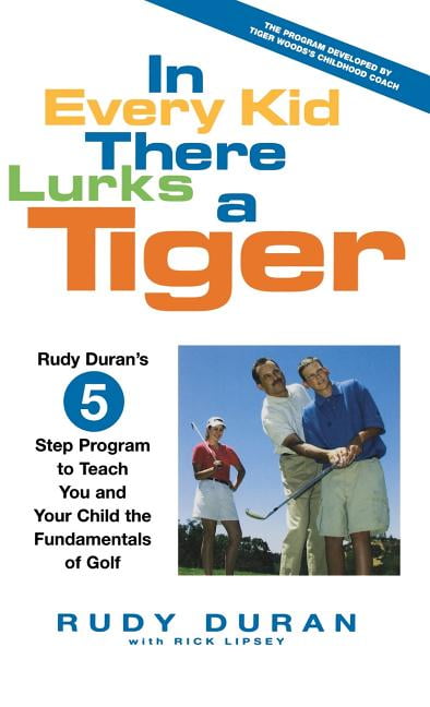 In Every Kid There Lurks a Tiger : Rudy Duran's 5-Step Program to Teach ...