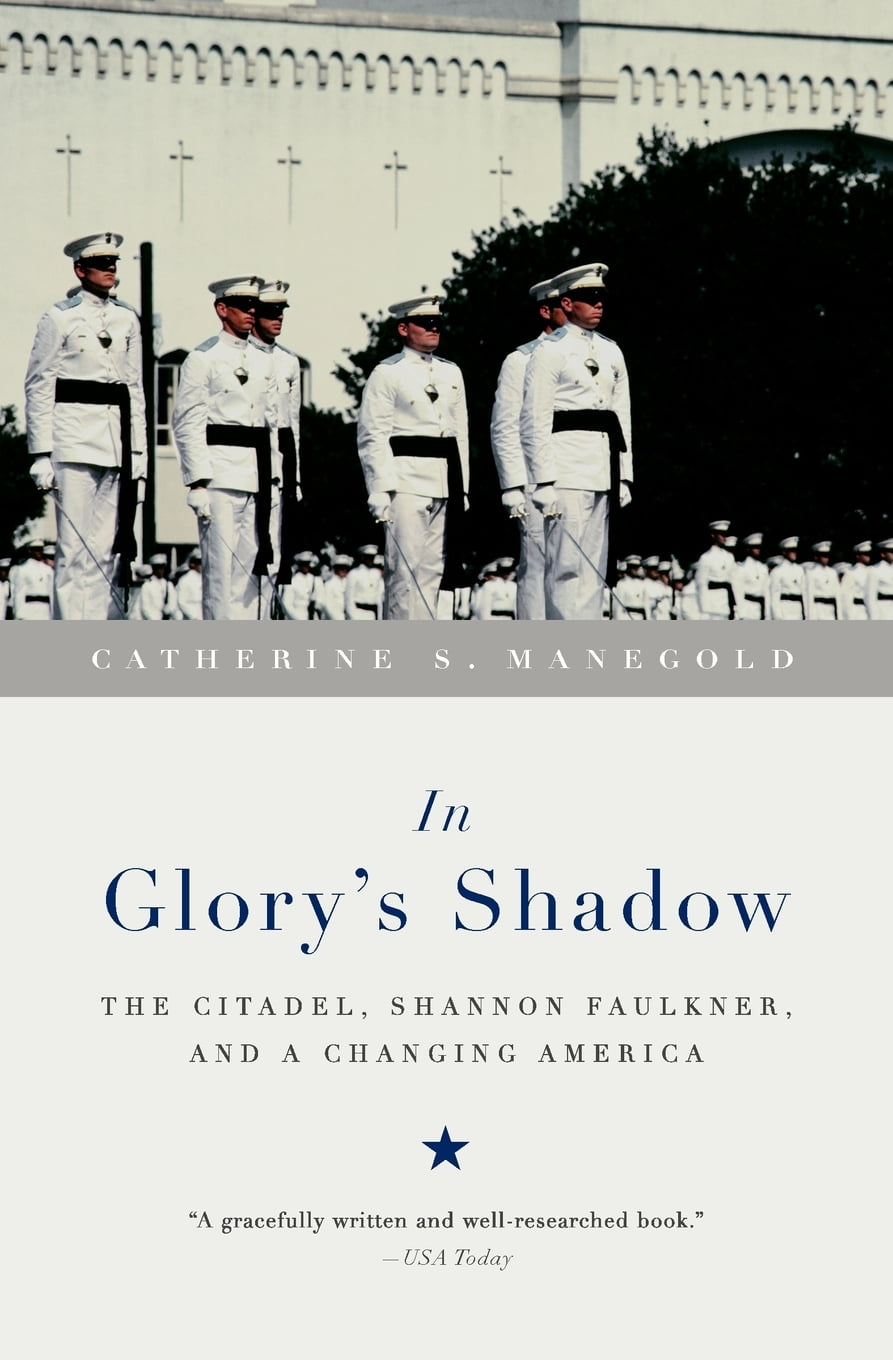 In Glory's Shadow : The Citadel, Shannon Faulkner, and a Changing ...