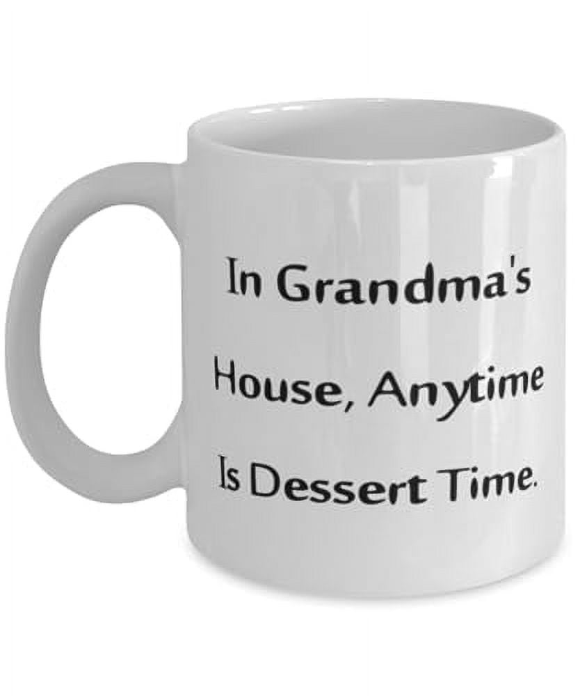 In Grandma's House, Anytime Is Dessert Time. Grandma 11oz Mug ...