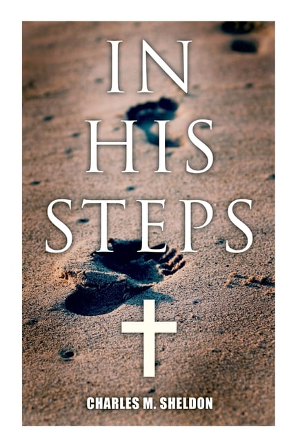 In His Steps: Religious Novel -- Charles M. Sheldon - Walmart Business ...