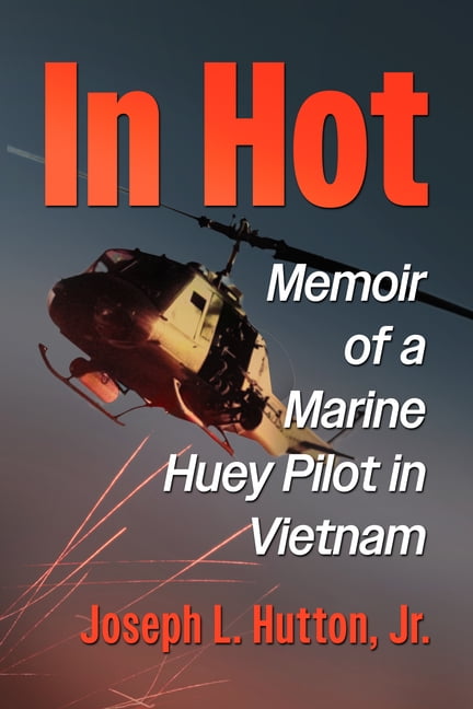 In Hot: Memoir of a Marine Huey Pilot in Vietnam, (Paperback) - Walmart.com