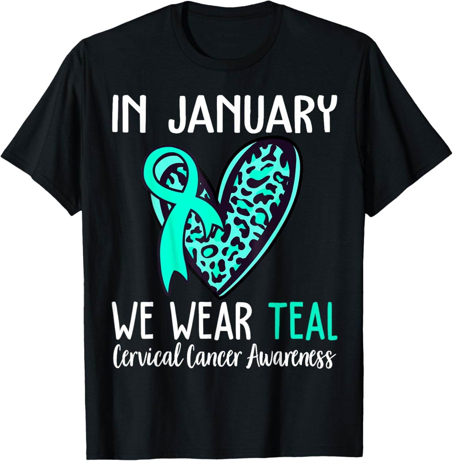 In January We Wear Teal For Cervical Cancer Awareness T-Shirt - Walmart.com