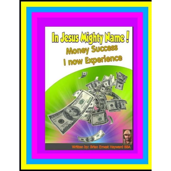 In Jesus Mighty Name!: In Jesus Mighty Name! Volume 2: Money Success i ...