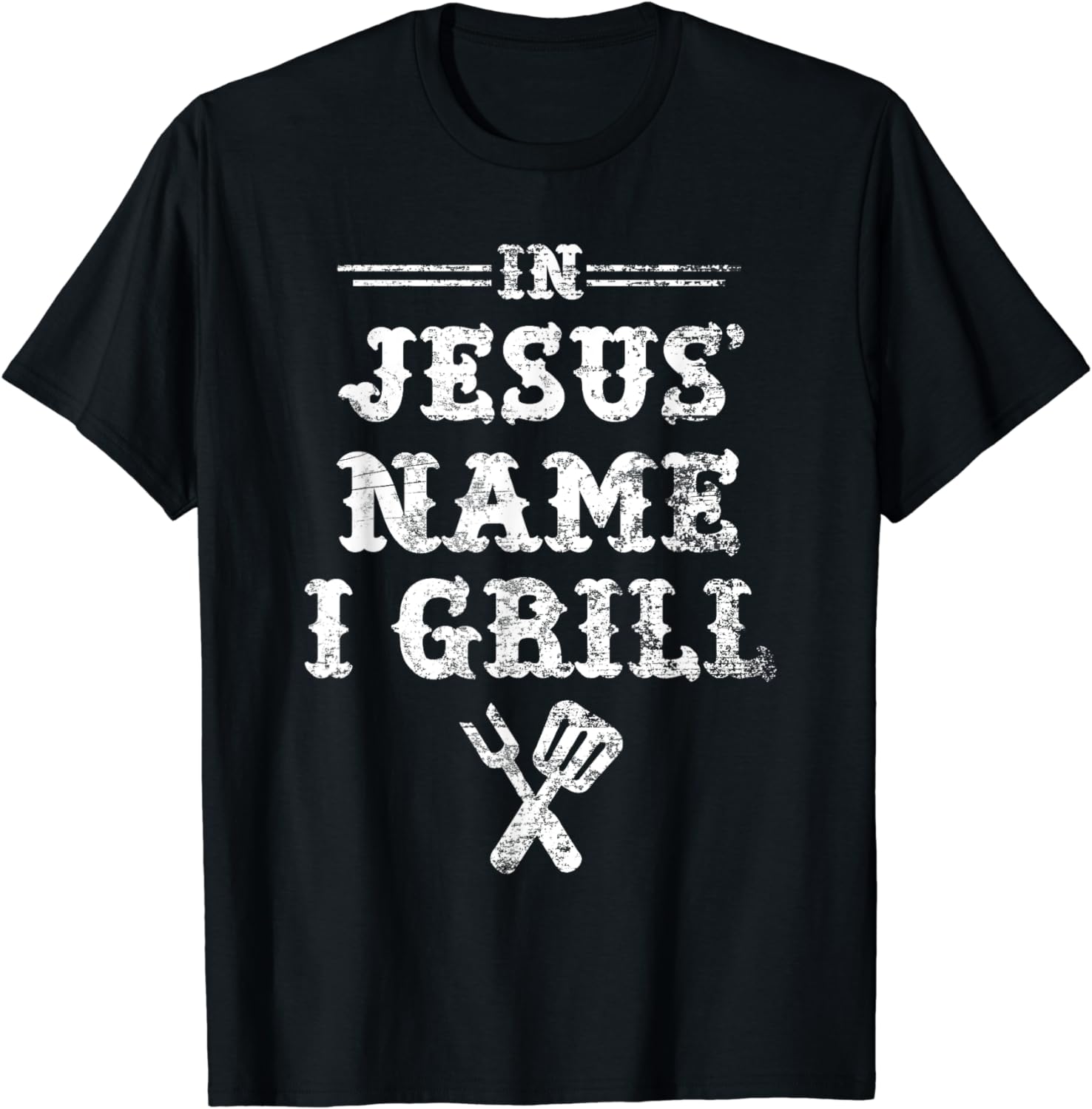 In Jesus' Name I Grill, Christian Grilling Graphic T Shirt - Walmart.com