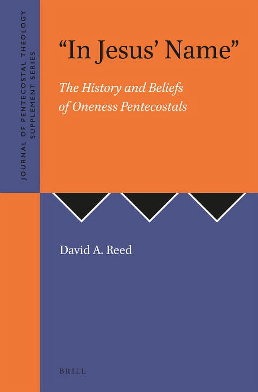 Journal of Pentecostal Theology Suppleme In Jesus' Name: The History and Beliefs of Oneness ...