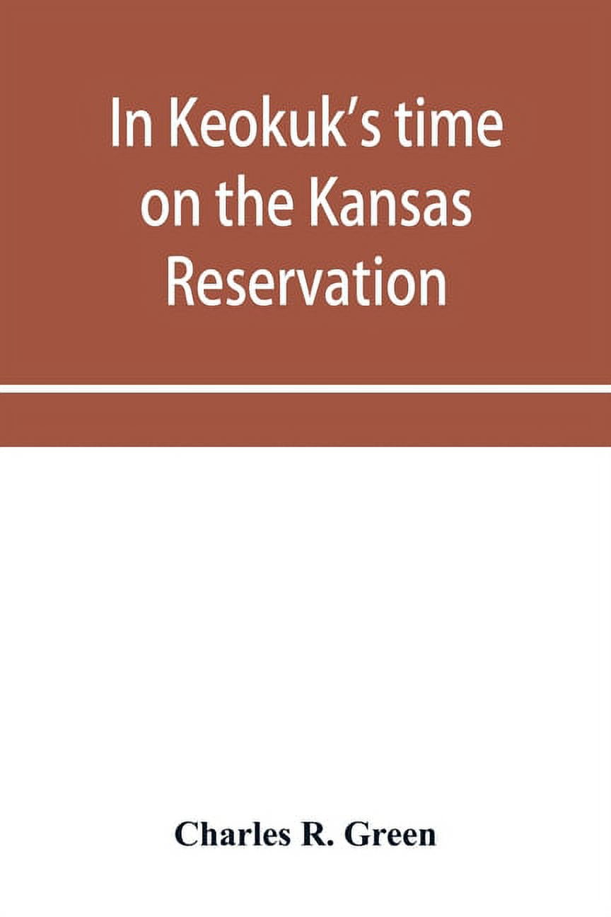 In Keokuk's time on the Kansas reservation, being various incidents pertaining to the Keokuks ...
