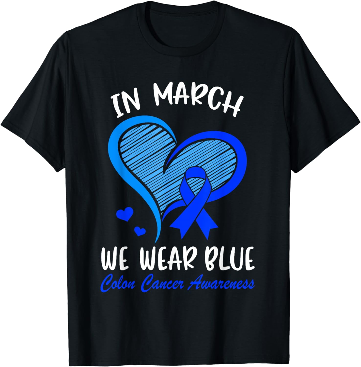 In March We Wear Blue For Colon Cancer Awareness Blue Heart T-Shirt ...