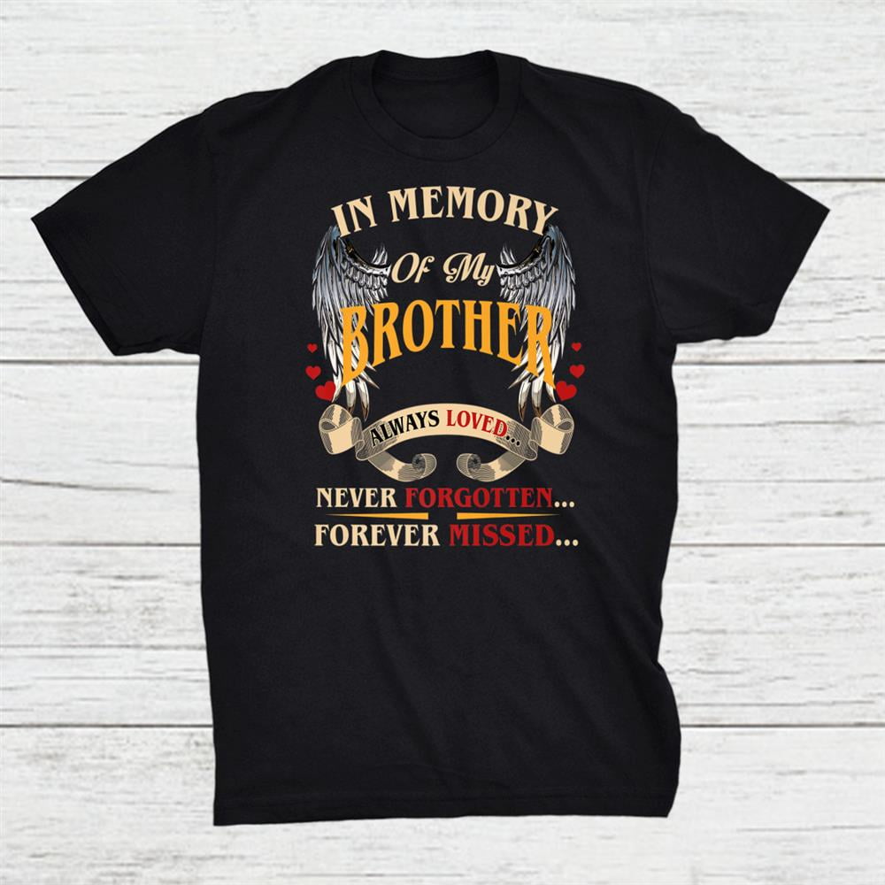 In Memory Of My Brother Always Loved Never Forgotten Forever Shirt Gift ...