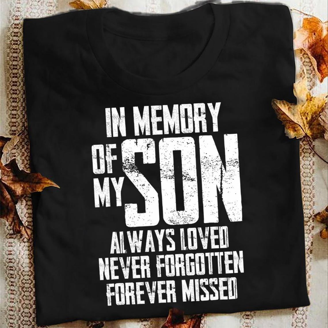 In Memory Of My Son Always Loved Never Forgotten Heaven T Shirt ...