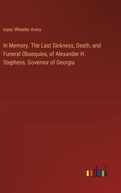 In Memory. The Last Sickness, Death, and Funeral Obsequies, of ...
