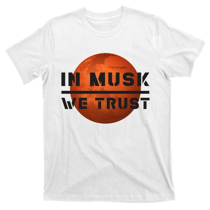 "In Musk We Trust" Tribute T - Shirt Honoring Elon Musk for His ...