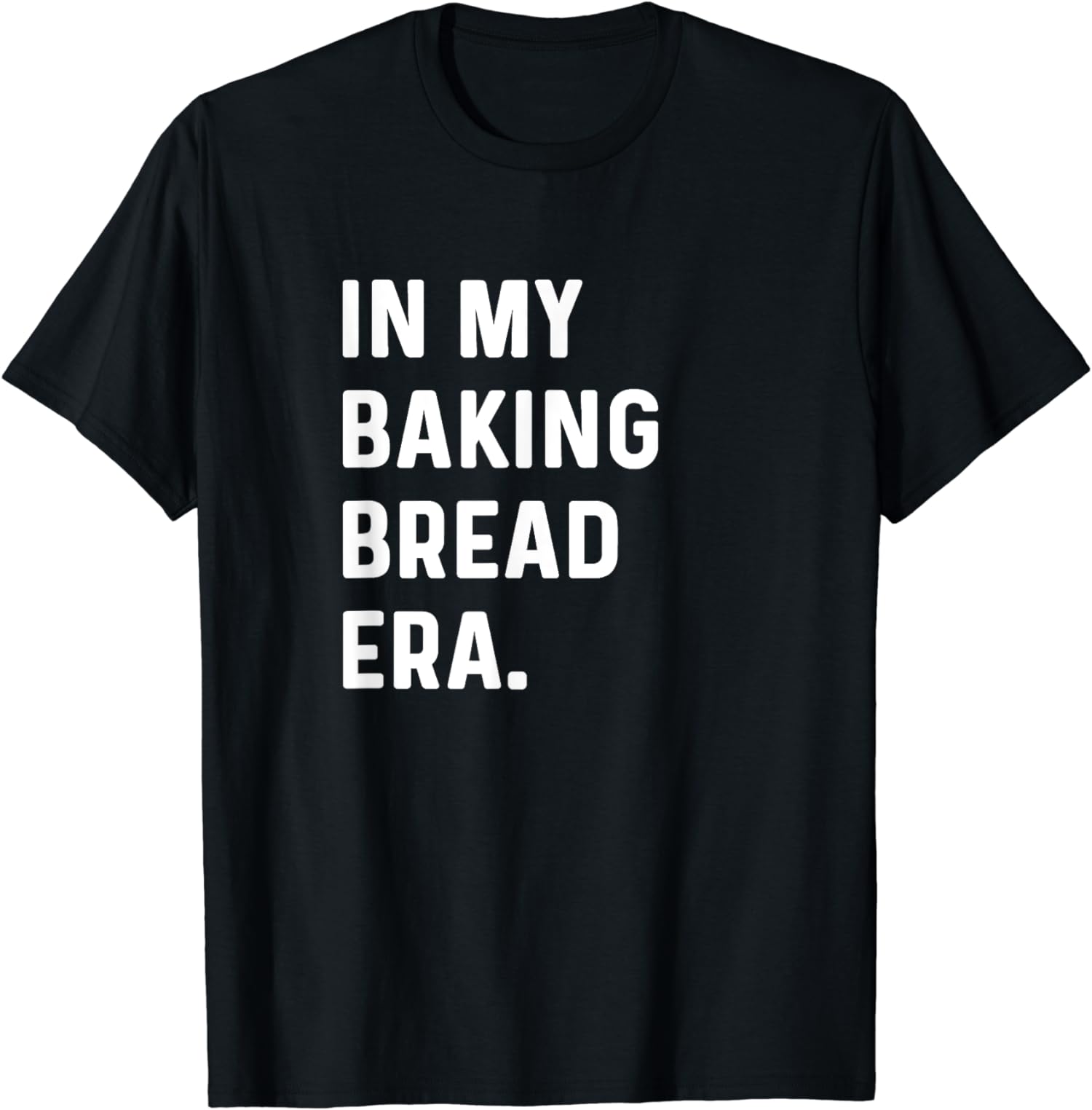 In My Baking Bread Era - Bake Bakery T-Shirt - Walmart.com