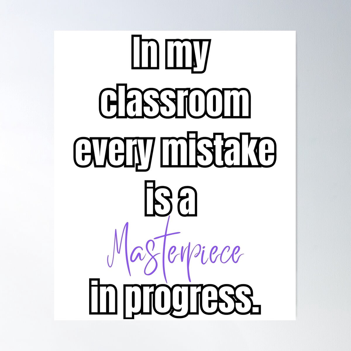 In My Classroom, Every Mistake Is A Masterpiece In Progress Poster Wall ...
