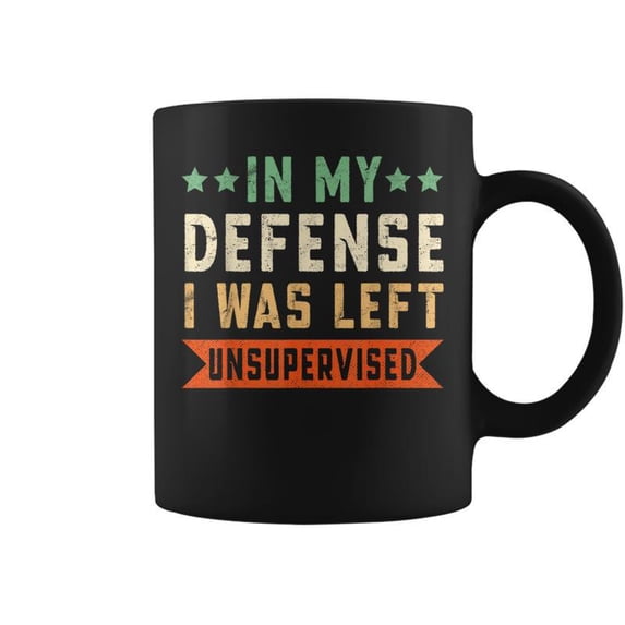 In My Defense I Was Left Unsupervised Coffee Mugs - Walmart.com