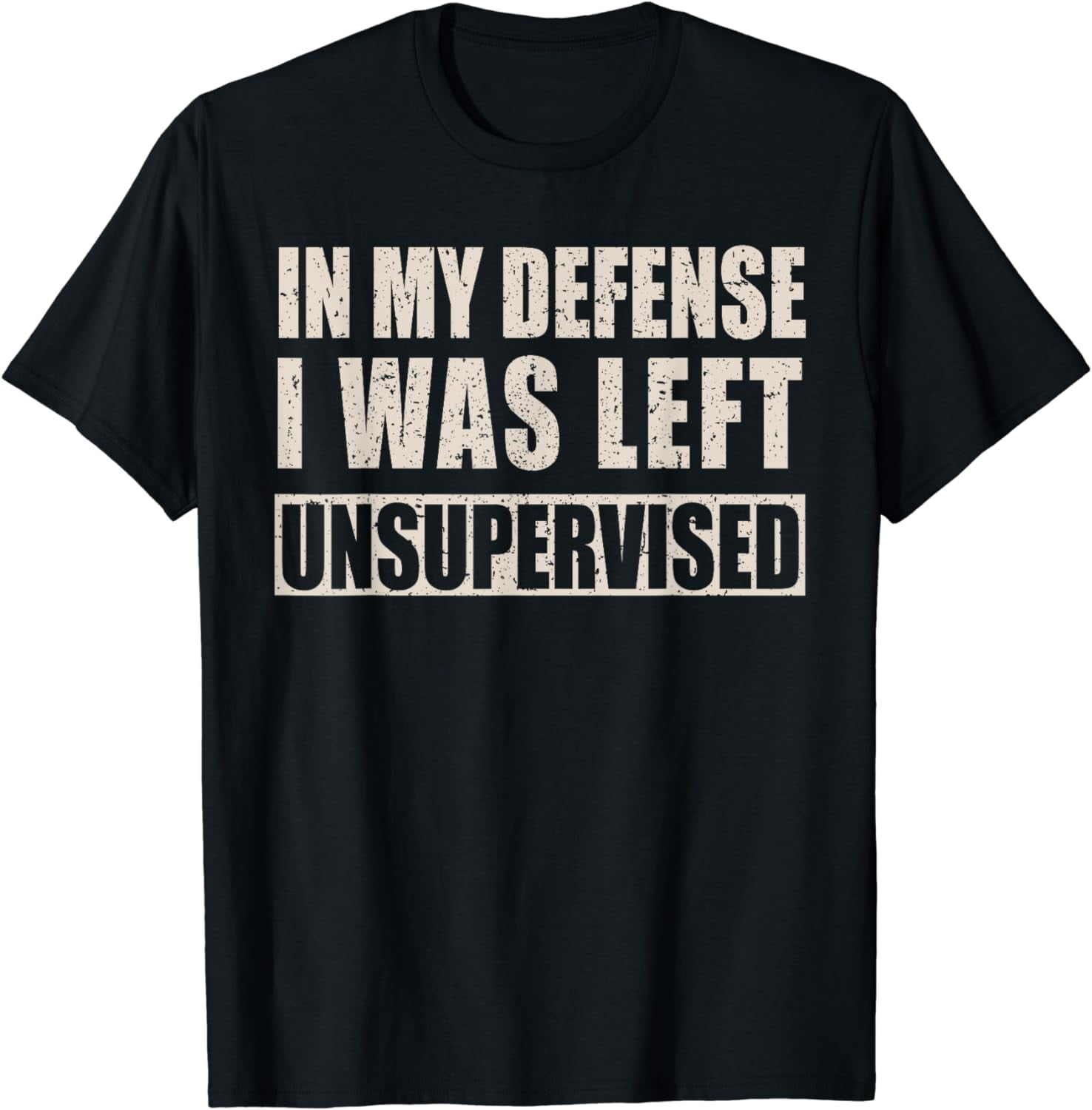 In My Defense I Was Left Unsupervised Cool Funny Quote Men T-Shirt ...