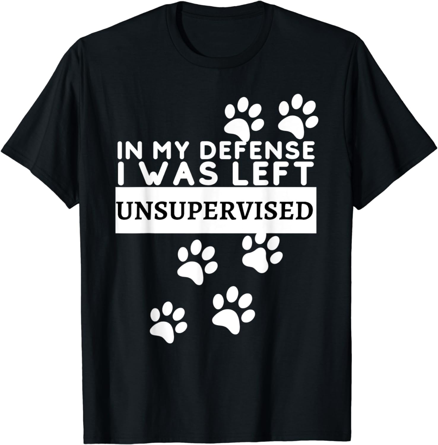 In My Defense I Was Left Unsupervised - Dog Lovers Funny T-Shirt ...